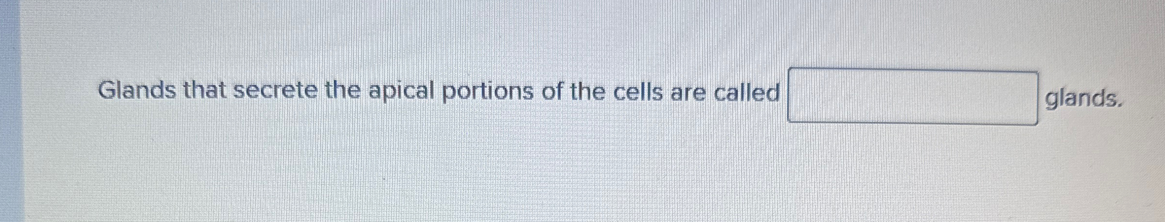 Solved Glands that secrete the apical portions of the cells | Chegg.com