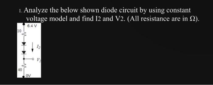 Solved 1. Analyze the below shown diode circuit by using | Chegg.com