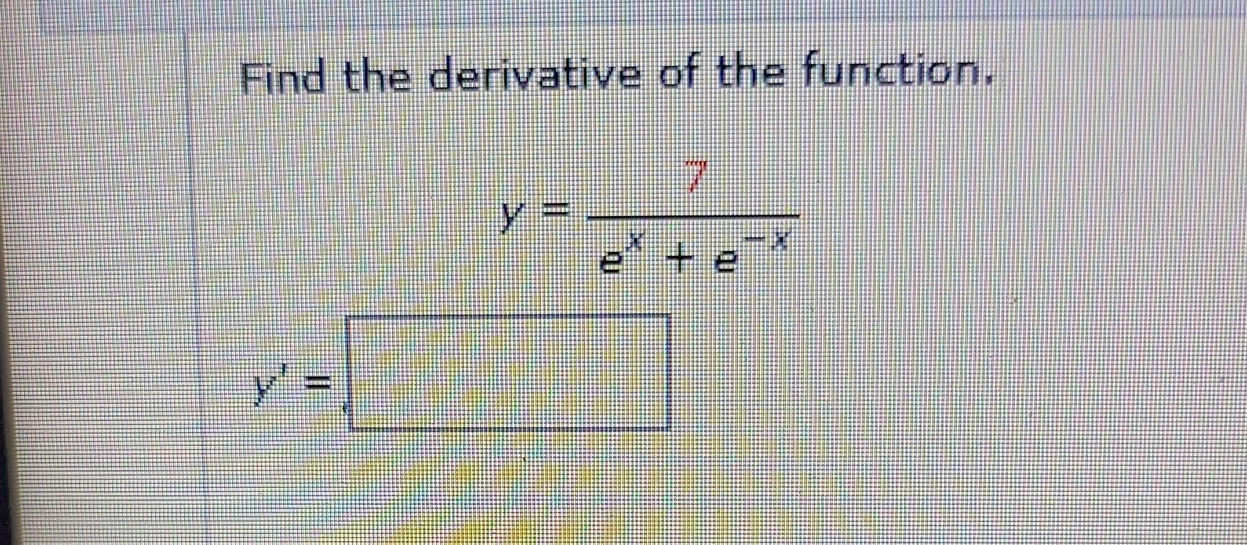 Solved Find the derivative of the function. y=ex+e−x7 | Chegg.com