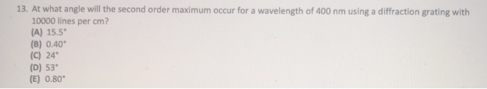 Solved 13. At what angle will the second order maximum occur | Chegg.com