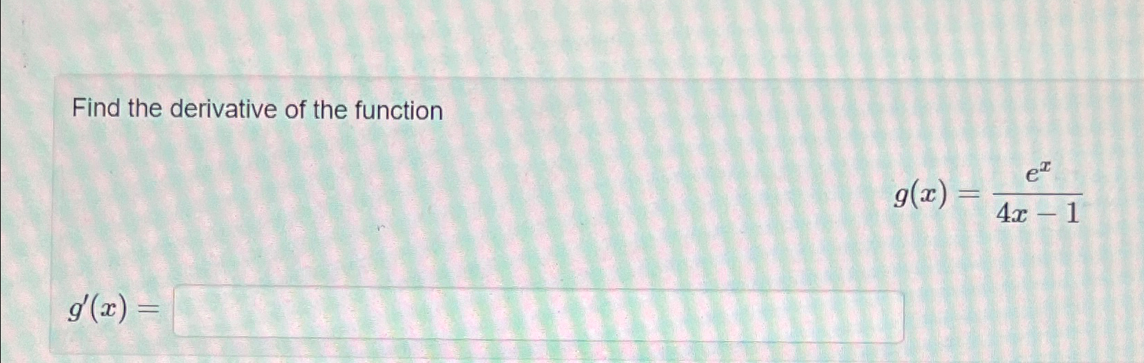 Solved Find the derivative of the functiong(x)=ex4x-1g'(x)= | Chegg.com
