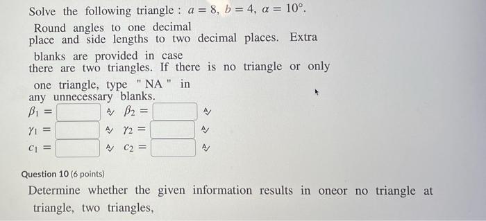 Solved Solve the following triangle : a = 8, b = 4, a = 10°. | Chegg.com