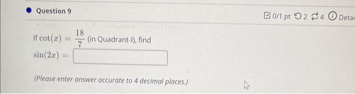 Solved If cot(x)=718 (in Quadrant-1), find sin(2x)= (Please | Chegg.com