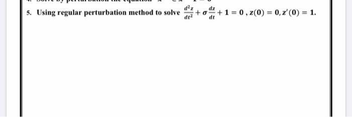 Solved 5. Using regular perturbation method to solve + 1 = | Chegg.com