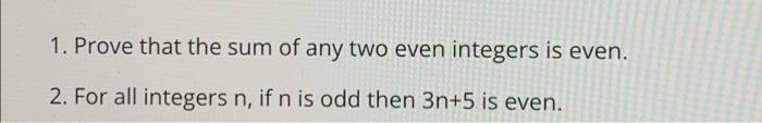 Solved 1. Prove that the sum of any two even integers is | Chegg.com