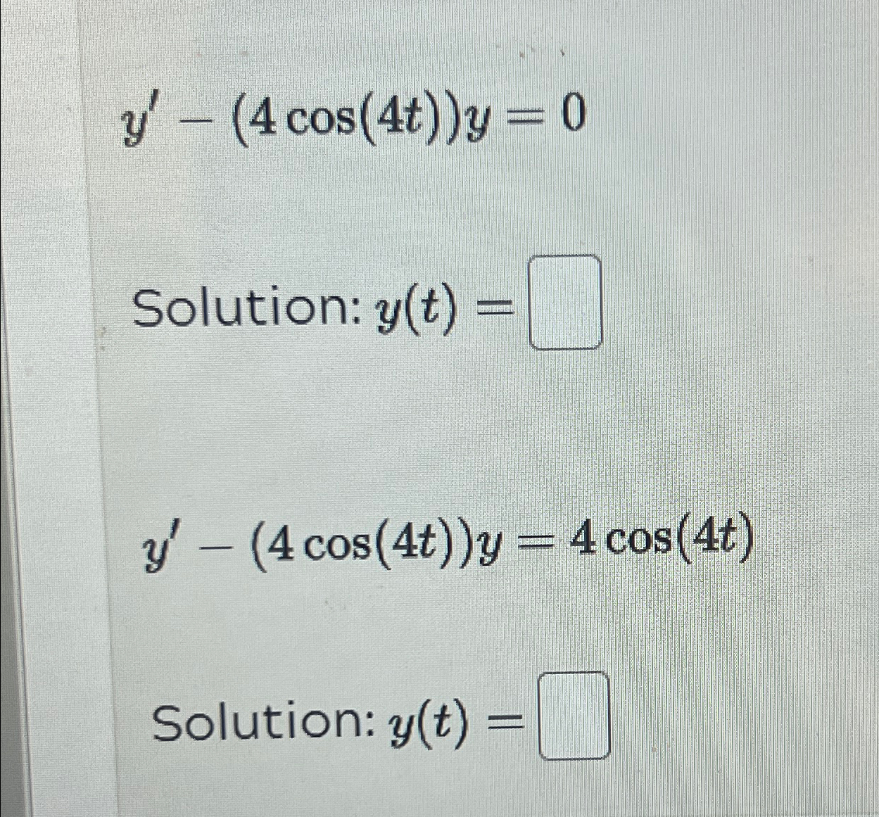 Solved y'-(4cos(4t))y=0Solution: | Chegg.com
