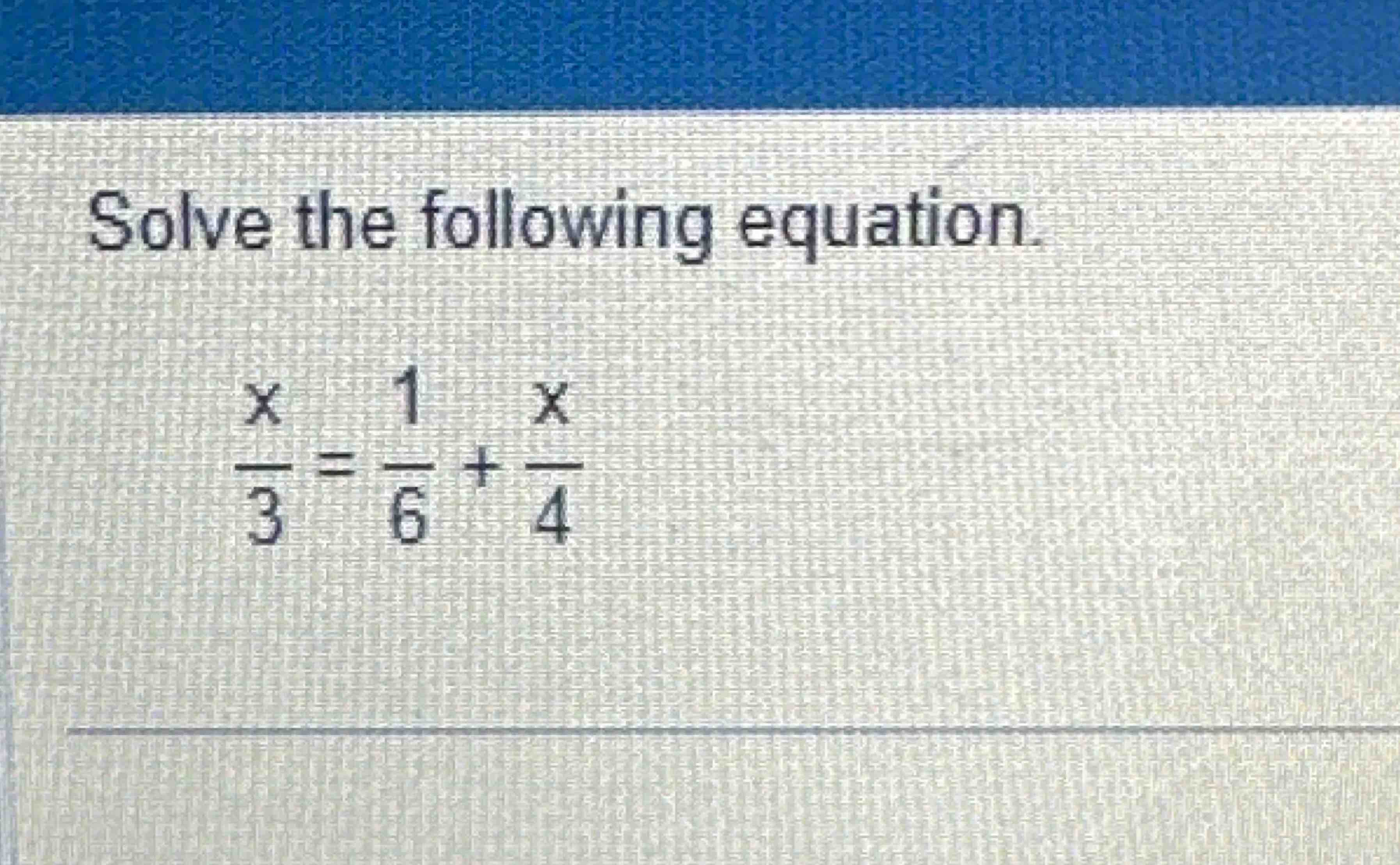 Solved Solve the following equation.x3=16+x4 | Chegg.com