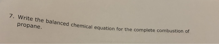 Solved 7. Write the balanced chemical equation to propane. | Chegg.com