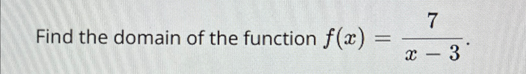 Solved Find the domain of the function f(x)=7x-3. | Chegg.com