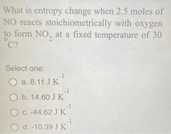 Solved What is entropy change when 2.5 moles of NO reacts | Chegg.com
