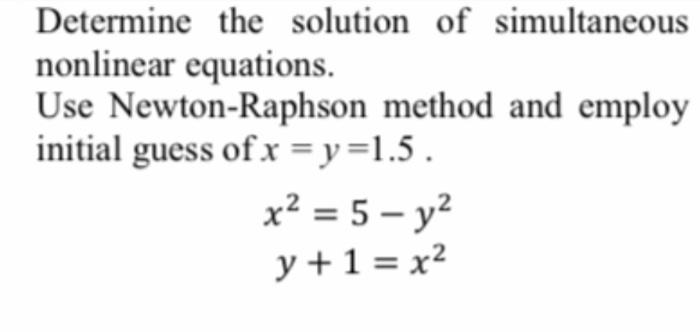 Solved Determine the solution of simultaneous nonlinear | Chegg.com