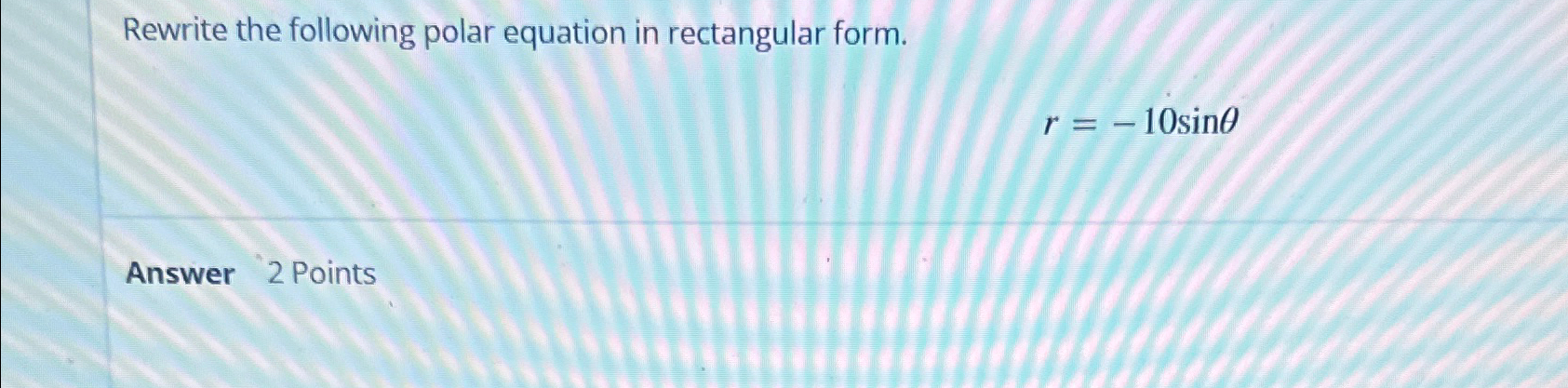Solved Rewrite the following polar equation in rectangular | Chegg.com