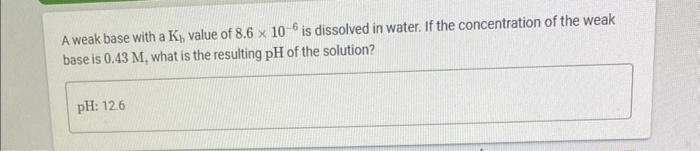 Solved A weak base with a Kh value of 8.6×10−6 is dissolved | Chegg.com