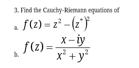 Solved a. 3. Find the Cauchy-Riemann equations of 2 z Z x-iy | Chegg.com
