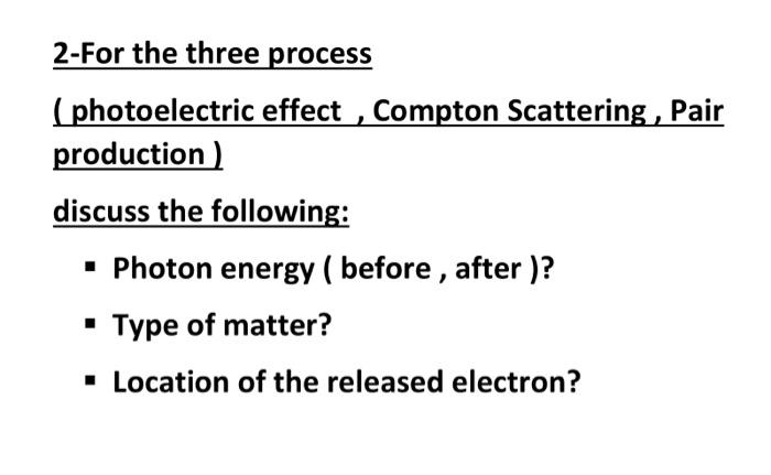 Solved 2-For the three process ( photoelectric effect, | Chegg.com