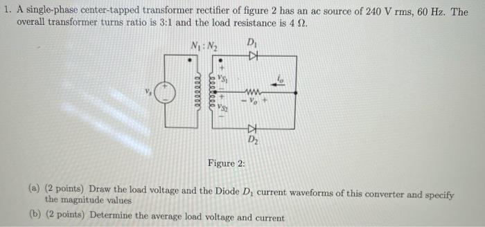 Solved 1. A single-phase center-tapped transformer rectifier | Chegg.com