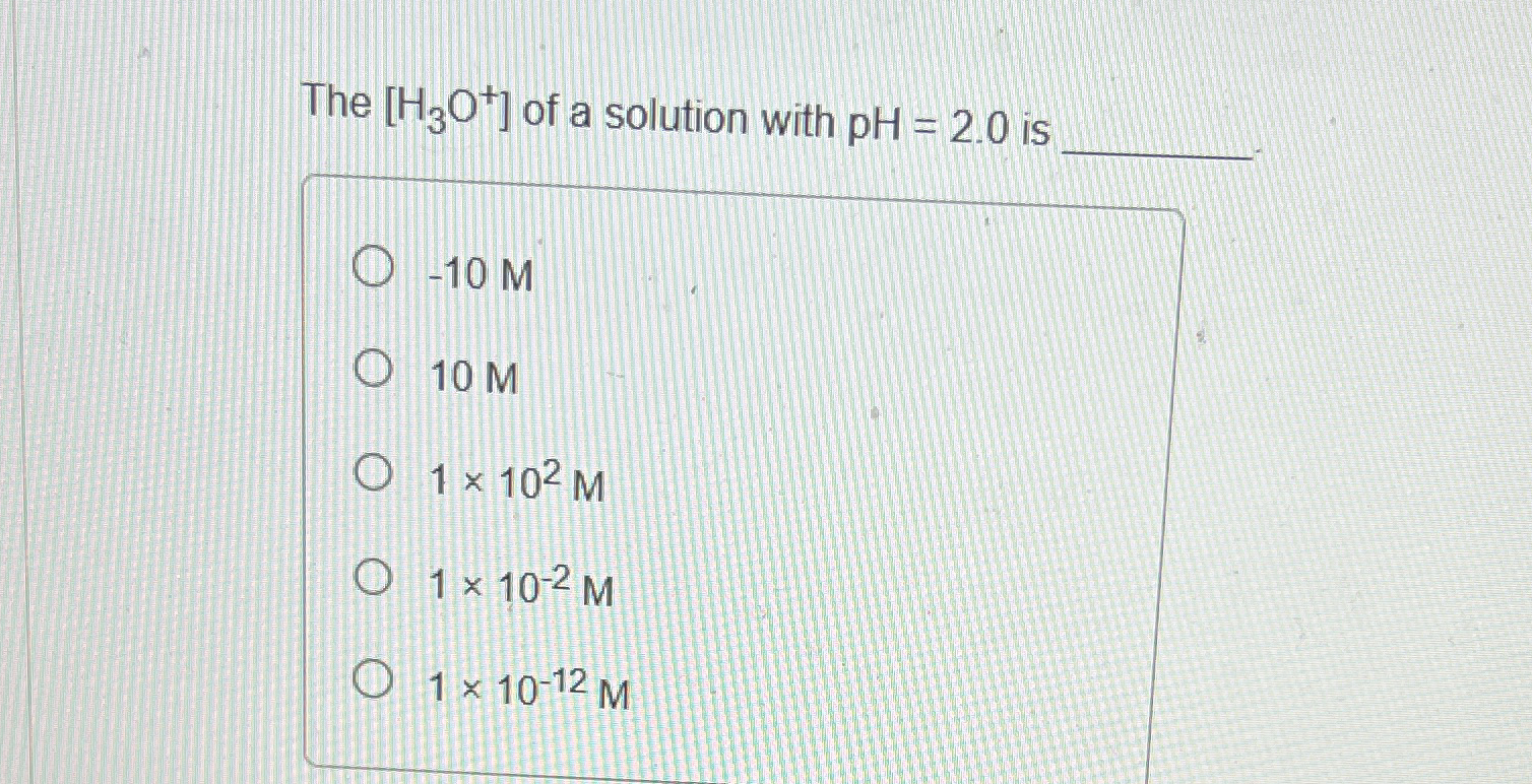 Solved The H3O of a solution with pH=2.0 ﻿is q,-10M10 | Chegg.com
