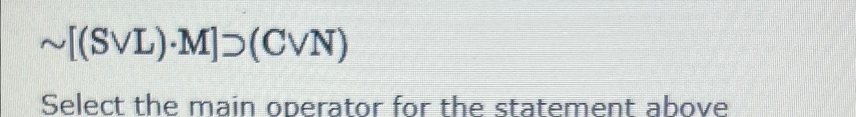 Solved ∼[(SVL)*M]sup(CvvN)Select the main operator for the | Chegg.com