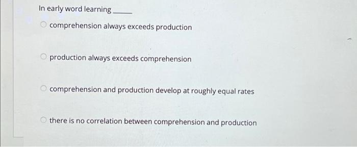 Solved In early word learning comprehension always exceeds | Chegg.com