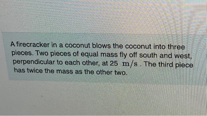 Solved A firecracker in a coconut blows the coconut into | Chegg.com