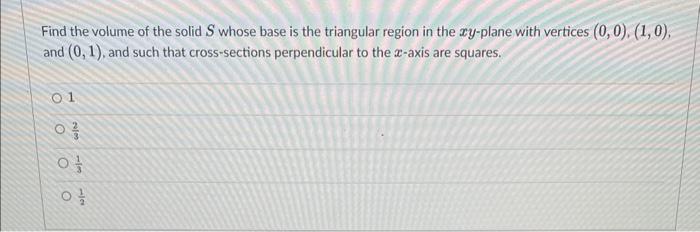 Solved Find the volume of the solid S whose base is the | Chegg.com