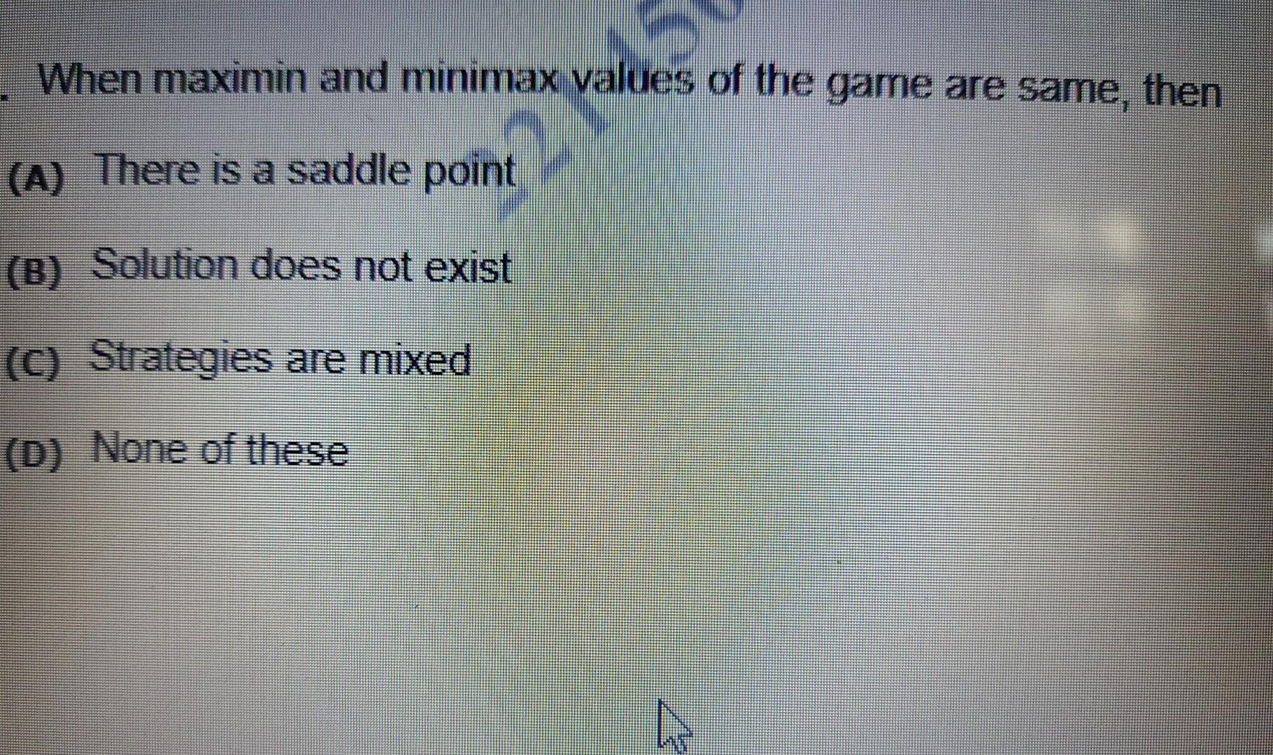 Solved When maximin and minimax values of the game are same, | Chegg.com