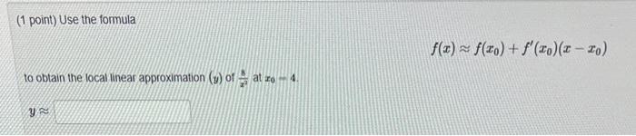 Solved 1 Point Use The Formula F X ≈f X0 F′ X0 X−x0 To