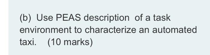 Solved (b) Use PEAS description of a task environment to | Chegg.com