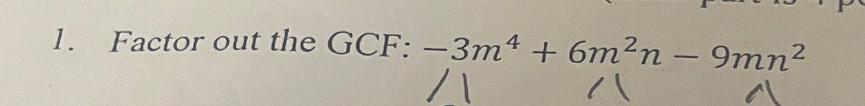 Solved Factor out the GCF: -3m4+6m2n-9mn2 | Chegg.com
