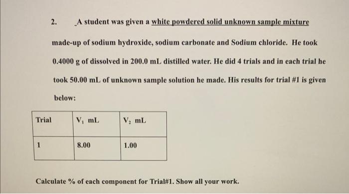 Solved 2. A student was given a white powdered solid unknown | Chegg.com
