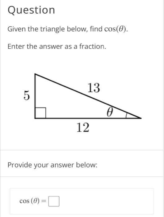 Solved Question Given the triangle below, find cos(0). Enter | Chegg.com