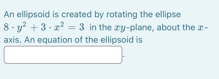Solved An ellipsoid is created by rotating the ellipse | Chegg.com