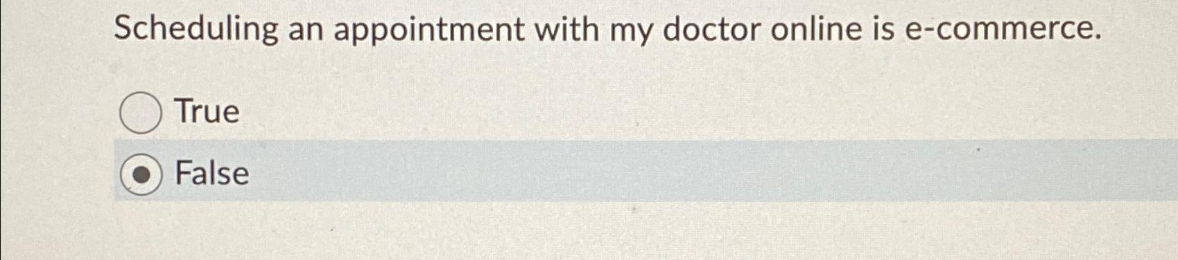 Solved Scheduling an appointment with my doctor online is | Chegg.com
