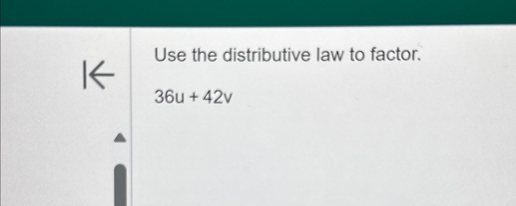 Solved Use the distributive law to factor.36u+42v | Chegg.com