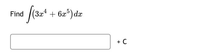 Solved Find ∫(3x4+6x5)dx 1+C | Chegg.com