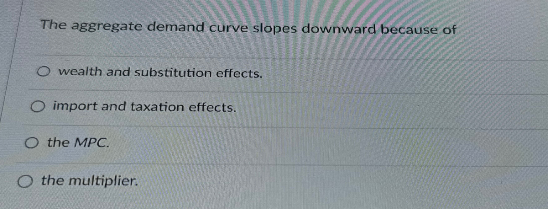 Solved The aggregate demand curve slopes downward because | Chegg.com