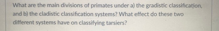Solved What are the main divisions of primates under a) the | Chegg.com
