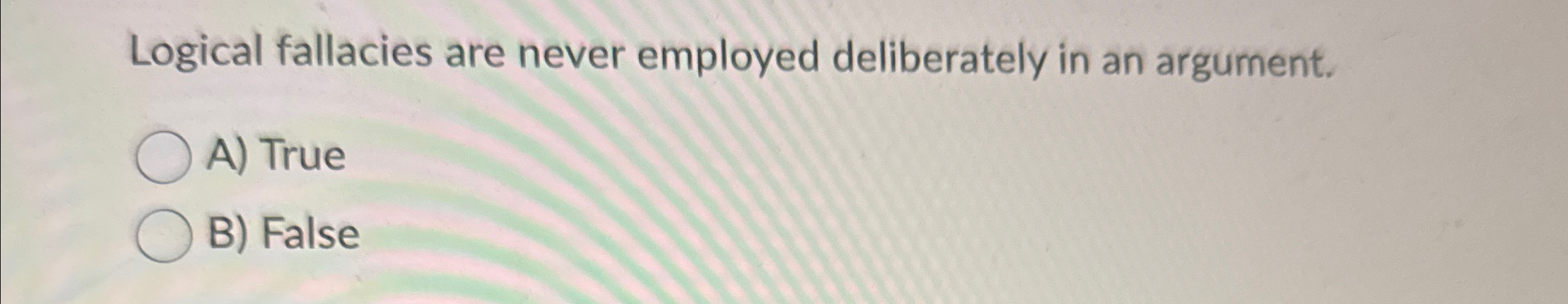 Solved Logical fallacies are never employed deliberately in | Chegg.com