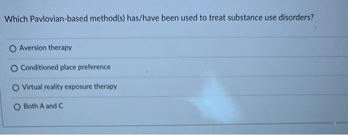 Solved Which Pavlovian-based method(s) has/have been used to | Chegg.com
