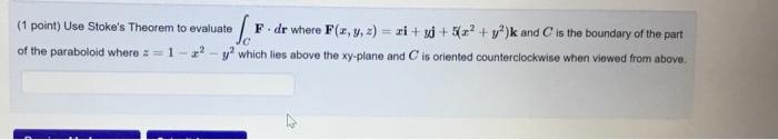 Solved (1 point) Use Stoke's Theorem to evaluate ∫CF⋅dr | Chegg.com