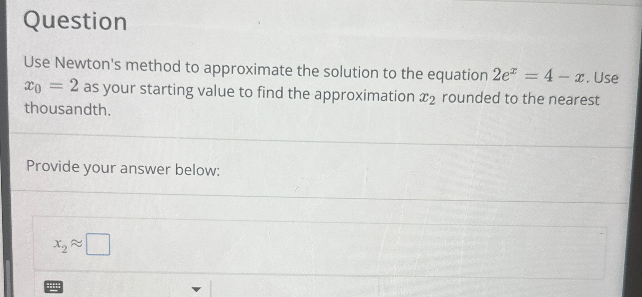 Solved QuestionUse Newton's method to approximate the | Chegg.com