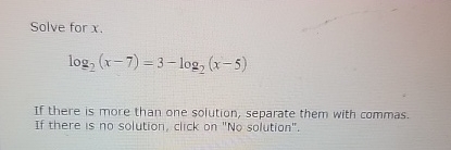 Solved Solve for x.log2(x-7)=3-log2(x-5)If there is more | Chegg.com