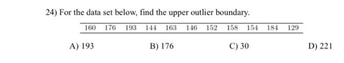 Solved 24) For the data set below, find the upper outlier | Chegg.com