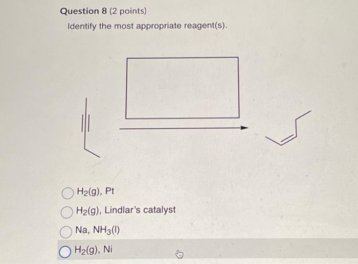 Solved Identify the most appropriate reagent(s). H2( g),Pt | Chegg.com