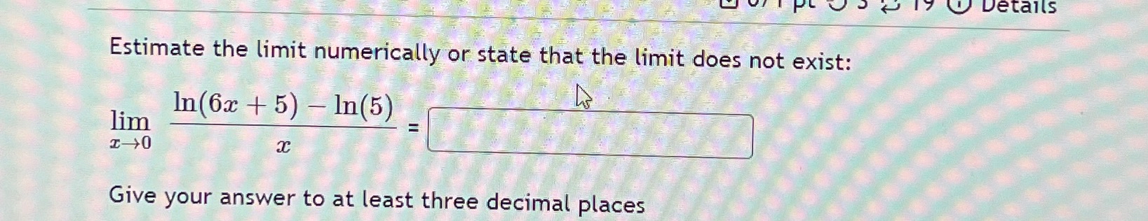 Solved Estimate the limit numerically or state that the | Chegg.com