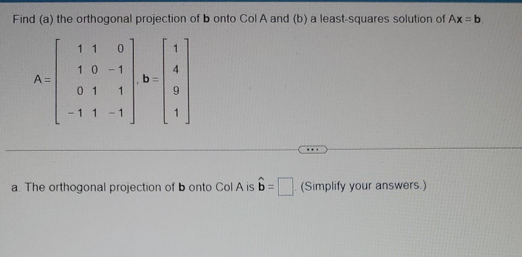 Solved Find (a) the orthogonal projection of b onto ColA and | Chegg.com