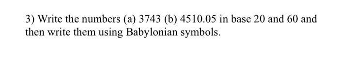 Solved 3) Write the numbers (a) 3743 (b) 4510.05 in base 20 | Chegg.com