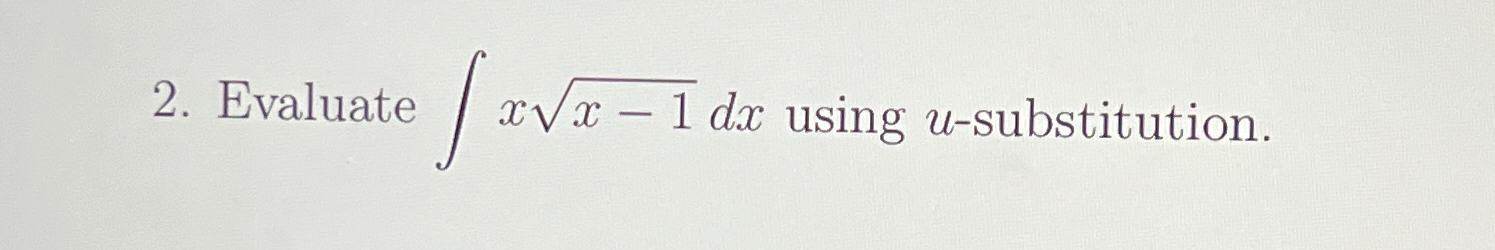 Solved Evaluate ∫﻿﻿xx-12dx ﻿using u-substitution. | Chegg.com
