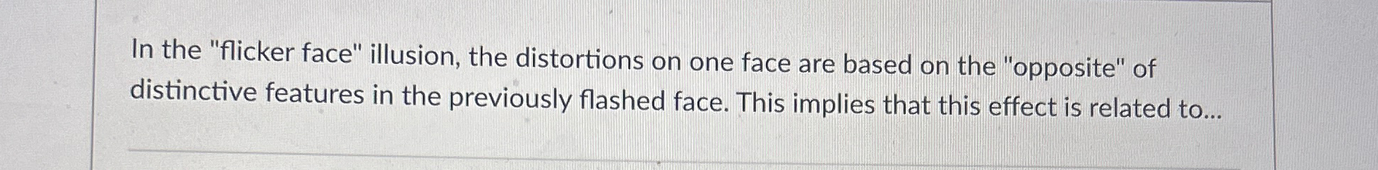 Solved In the "flicker face" illusion, the distortions on | Chegg.com