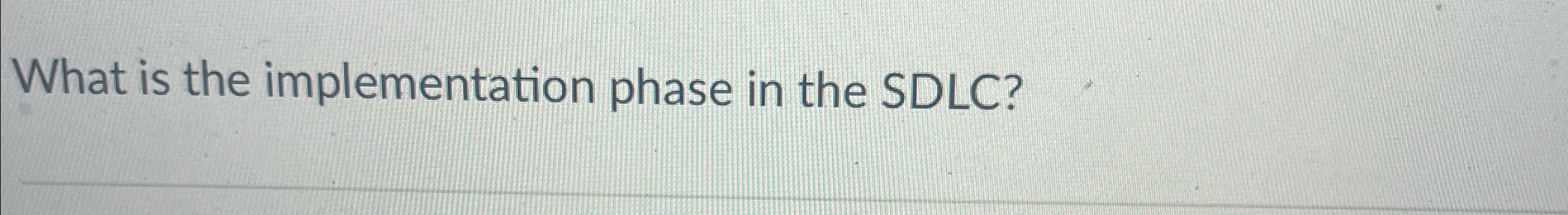 Solved What is the implementation phase in the SDLC? | Chegg.com